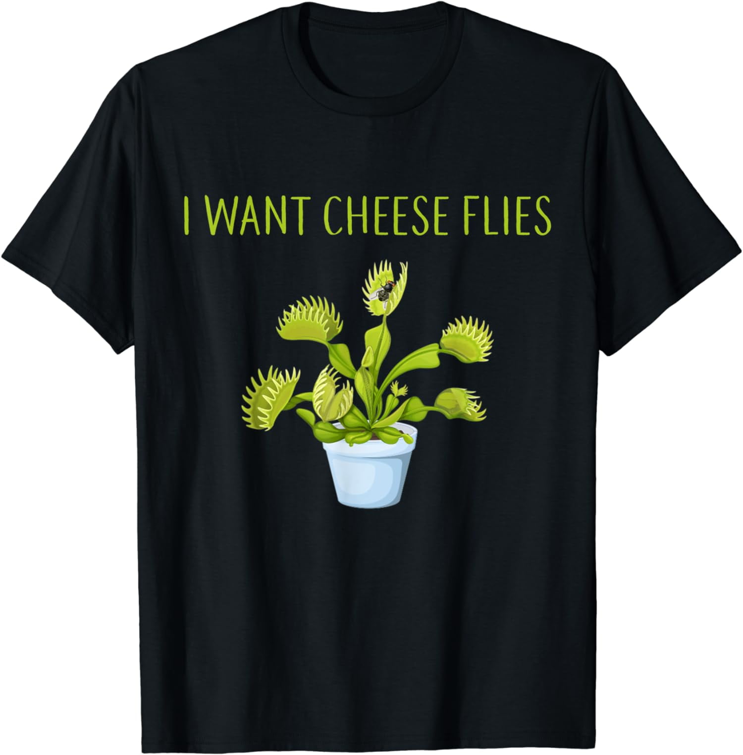 I WANT CHEESE FLIES CARNIVOROUS PLANT VENUS FLY TRAP T-Shirt - Walmart.com