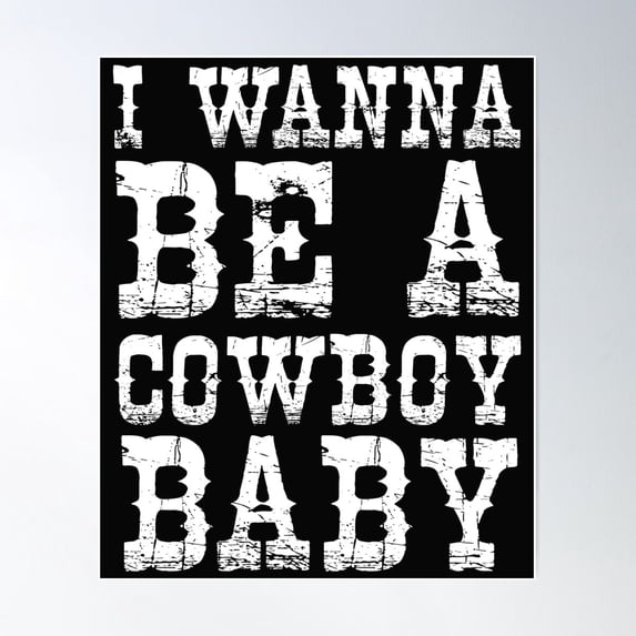 I Wanna Be A Cowboy Baby Western Texas Poster Wall Art, UNFRAMED PAPER ...