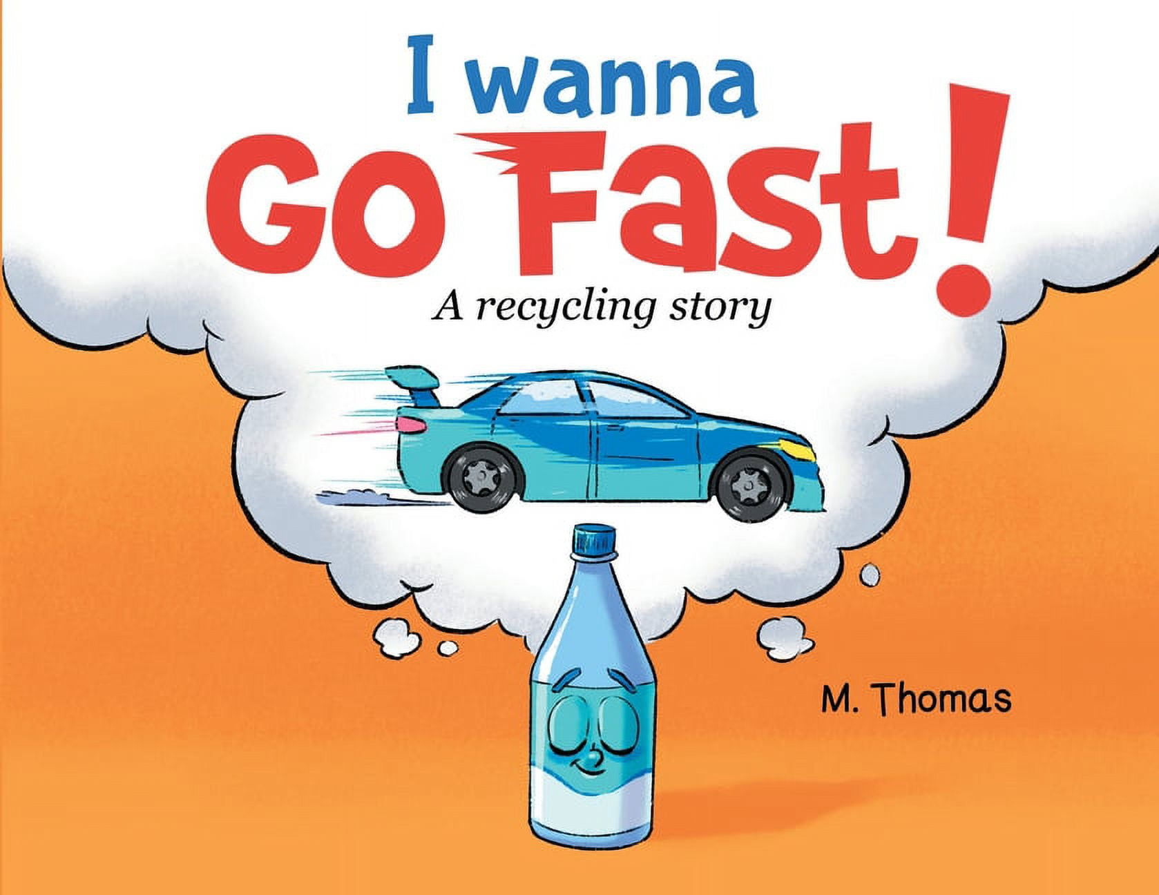 I Wanna Go Fast: A Recycling Story, (Paperback) - Walmart.com