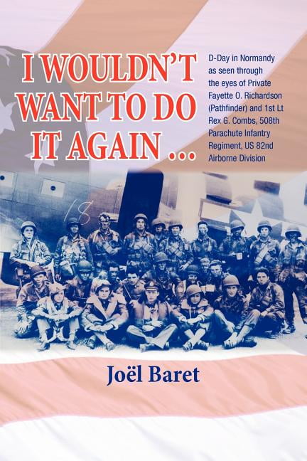 I Wouldn't Want to Do It Again...: D-Day in Normandy as Seen Through ...