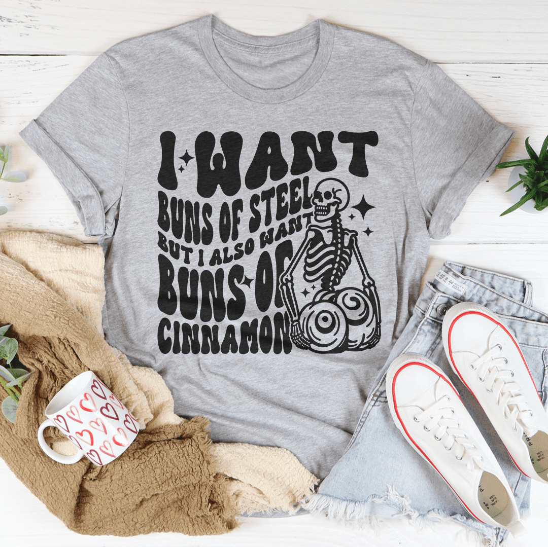 I Want Buns Of Steel But I Also Want Buns Of Cinnamon Tee Black Heather ...