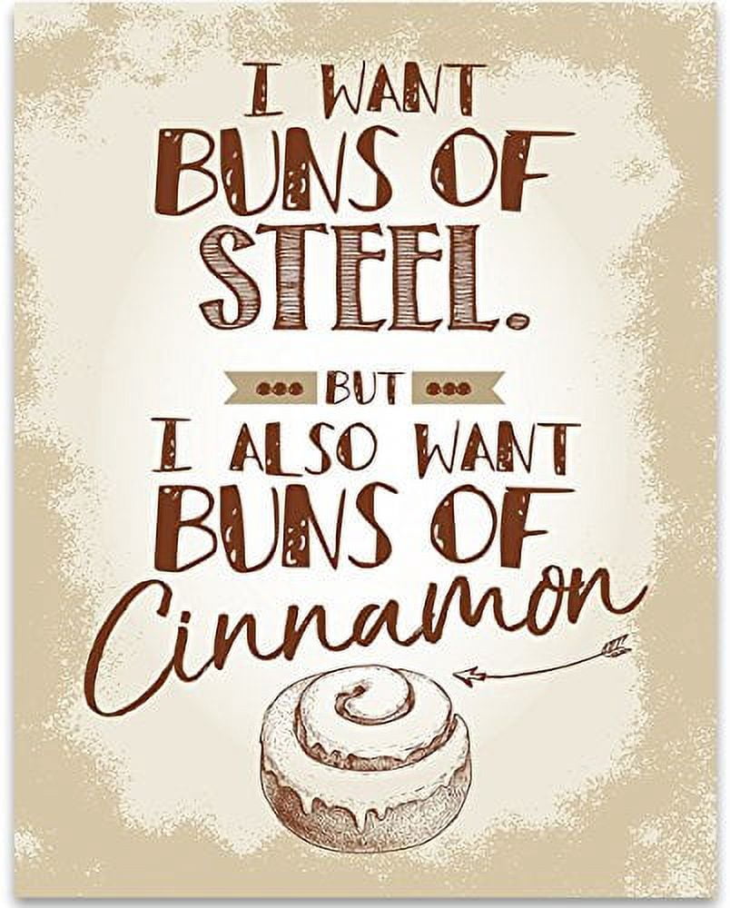 I Want Buns Of Steel, But I Also Want Buns of Cinnamon - 11x14 Unframed ...