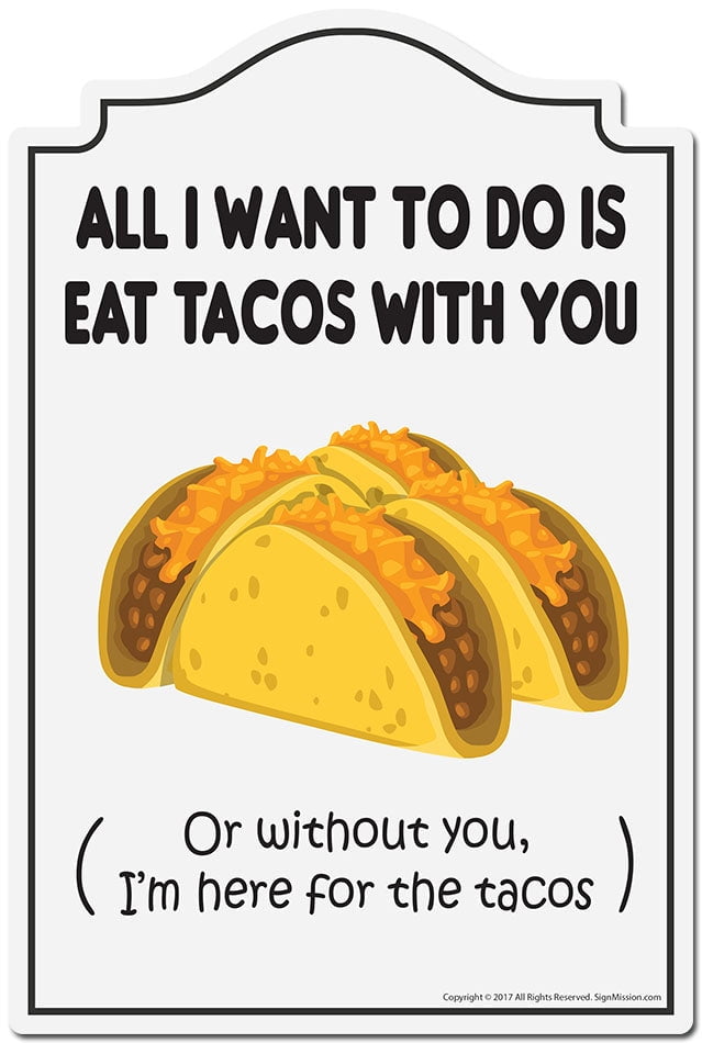 All I Want To Do Is Eat Tacos With You Novelty Sign | Indoor/Outdoor ...