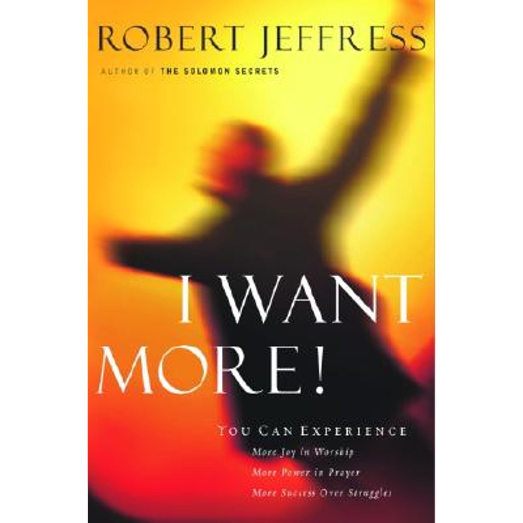 I Want More! : You Can Experience...More Joy in Your Worship, More ...