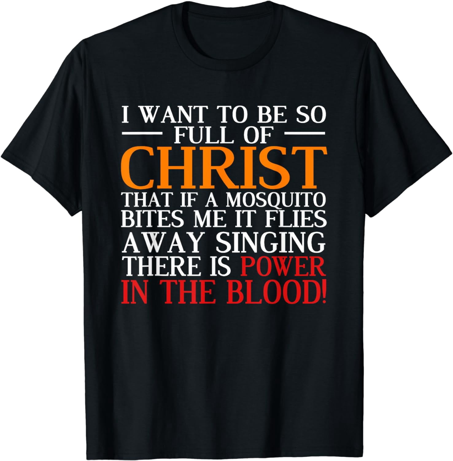 I Want To Be So Full Of Christ There Is Power In The Blood T-Shirt ...