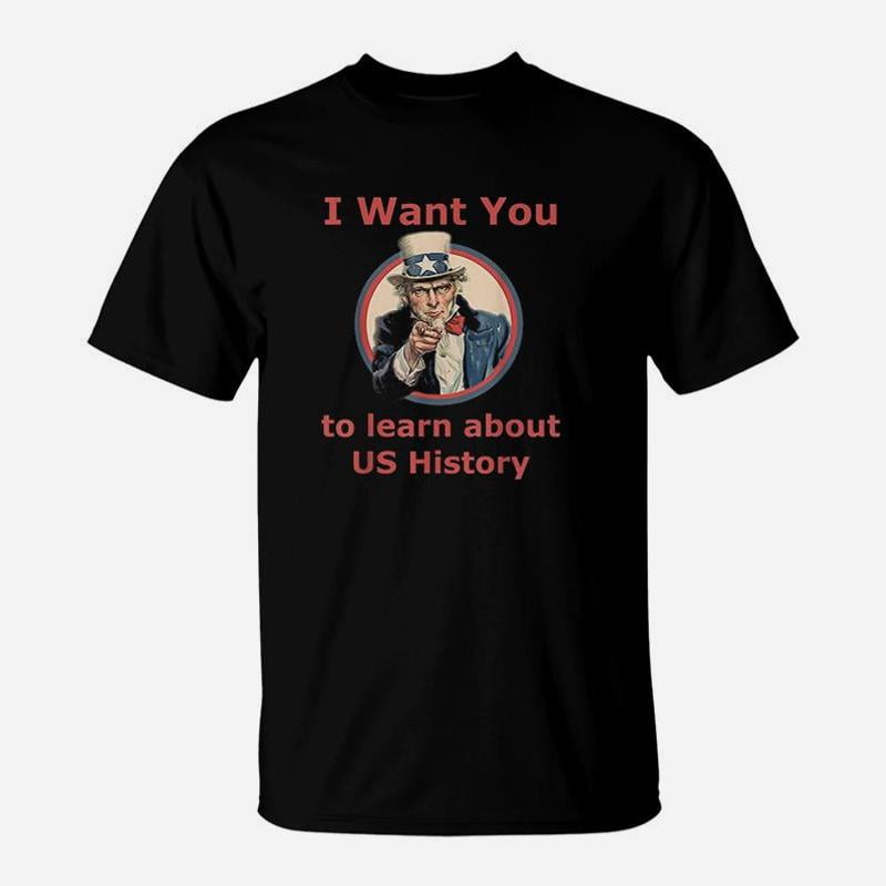 I Want You To Learn Us History School Teacher Uncle Sam TShirt ...