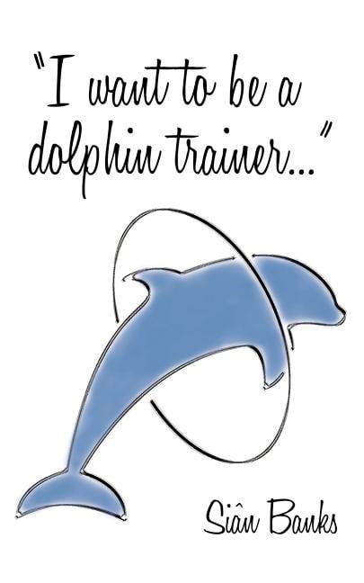 I Want to Be a Dolphin Trainer : An Autobiography - Walmart.com