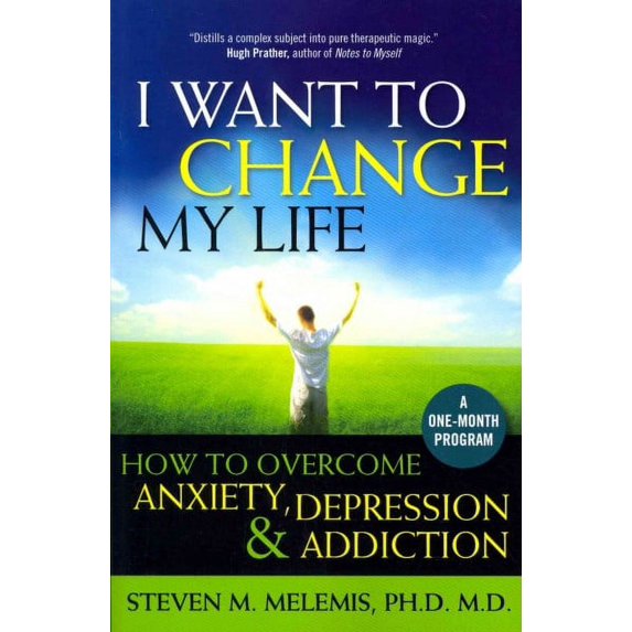 I Want to Change My Life: How to Overcome Anxiety, Depression and ...