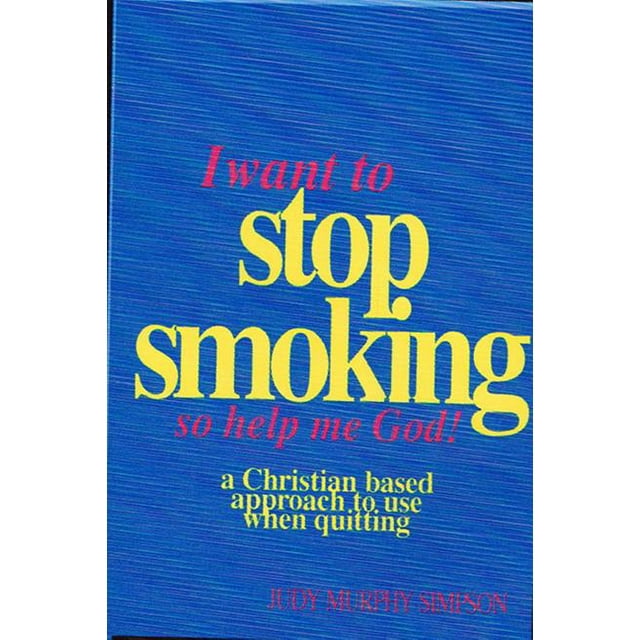 I Want to Stop Smoking...So Help Me God!: A Christian-Based Approach to ...