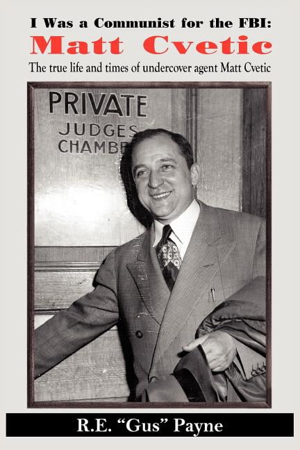 I Was A Communist For The Fbi : Matt Cvetic The True Life And Times Of ...