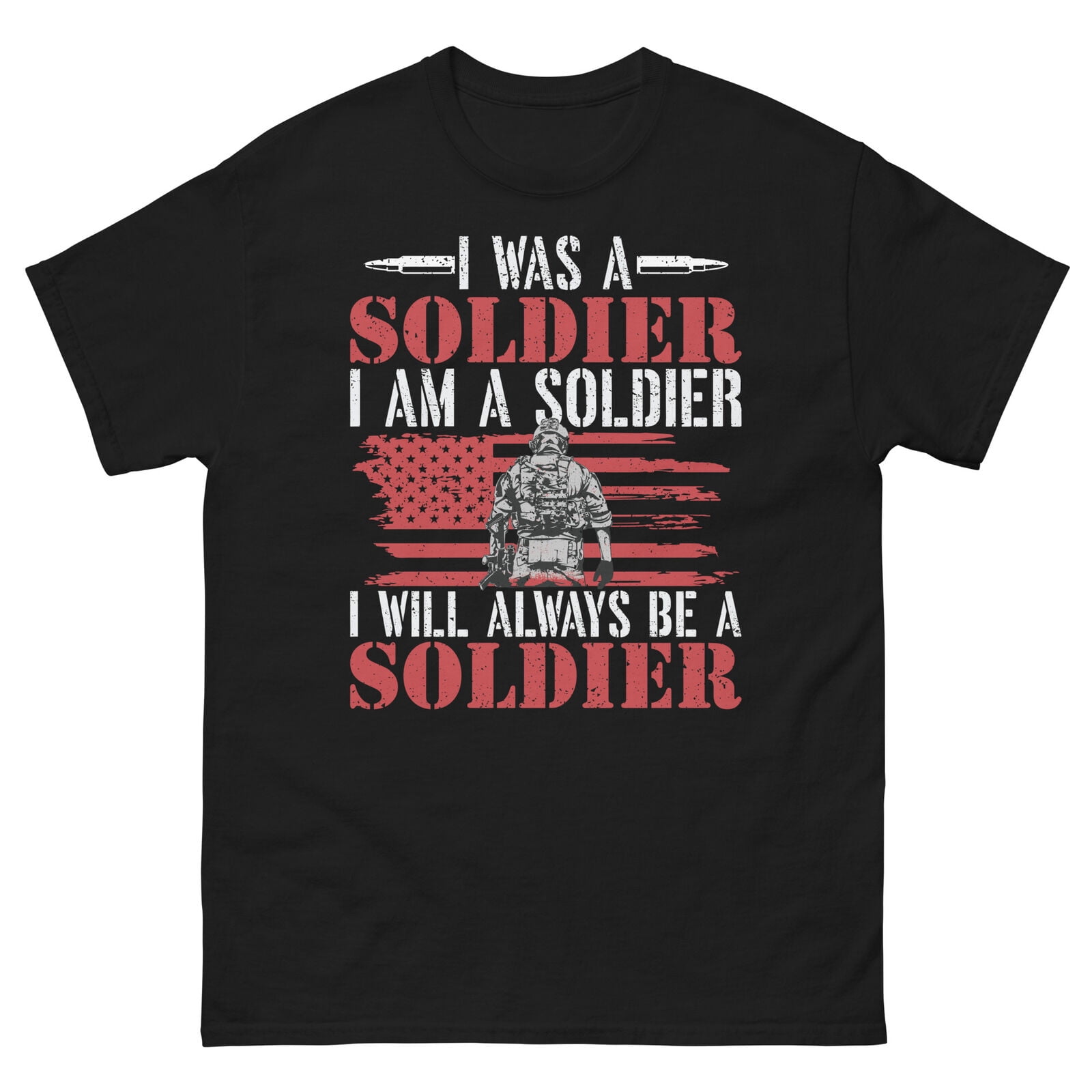 I Was A Soldier I Am A Soldier I Will Always Be A Soldier Classic T ...