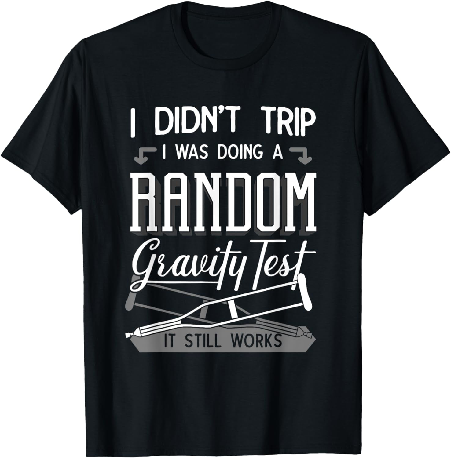 I Was Doing A Random Gravity Test Broken Leg Bones Injury T-Shirt ...