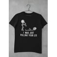 I Was Just Pulling Your Leg Funny T Shirt stick man joke best friend ... I Was Just Pulling Your Leg Funny T Shirt stick man joke best friend ...