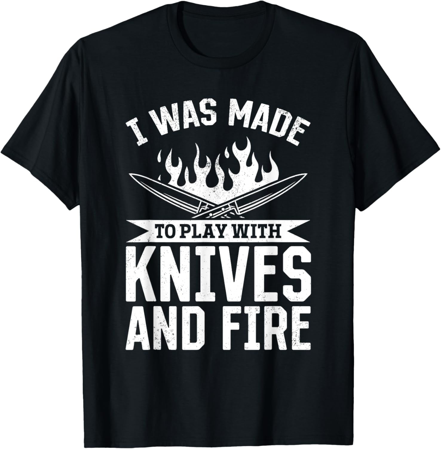 I Was Made To Play With Knives And Fire Kitchen Tools Knives T-Shirt ...