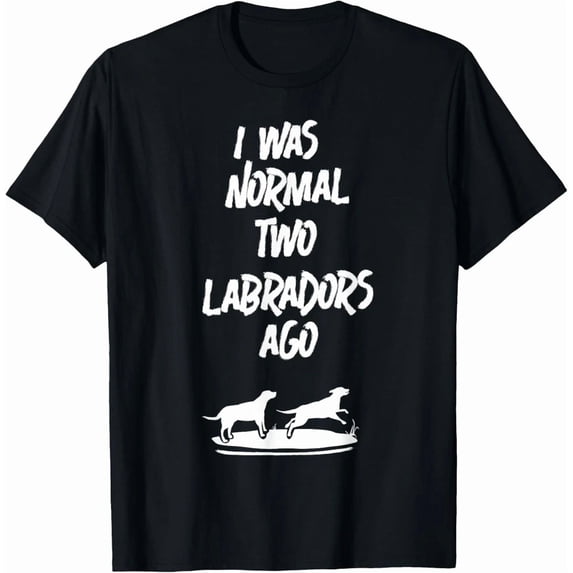 I Was Normal Two Labradors Ago Funny Dog Lover Gift Lab Owner Puppy ...