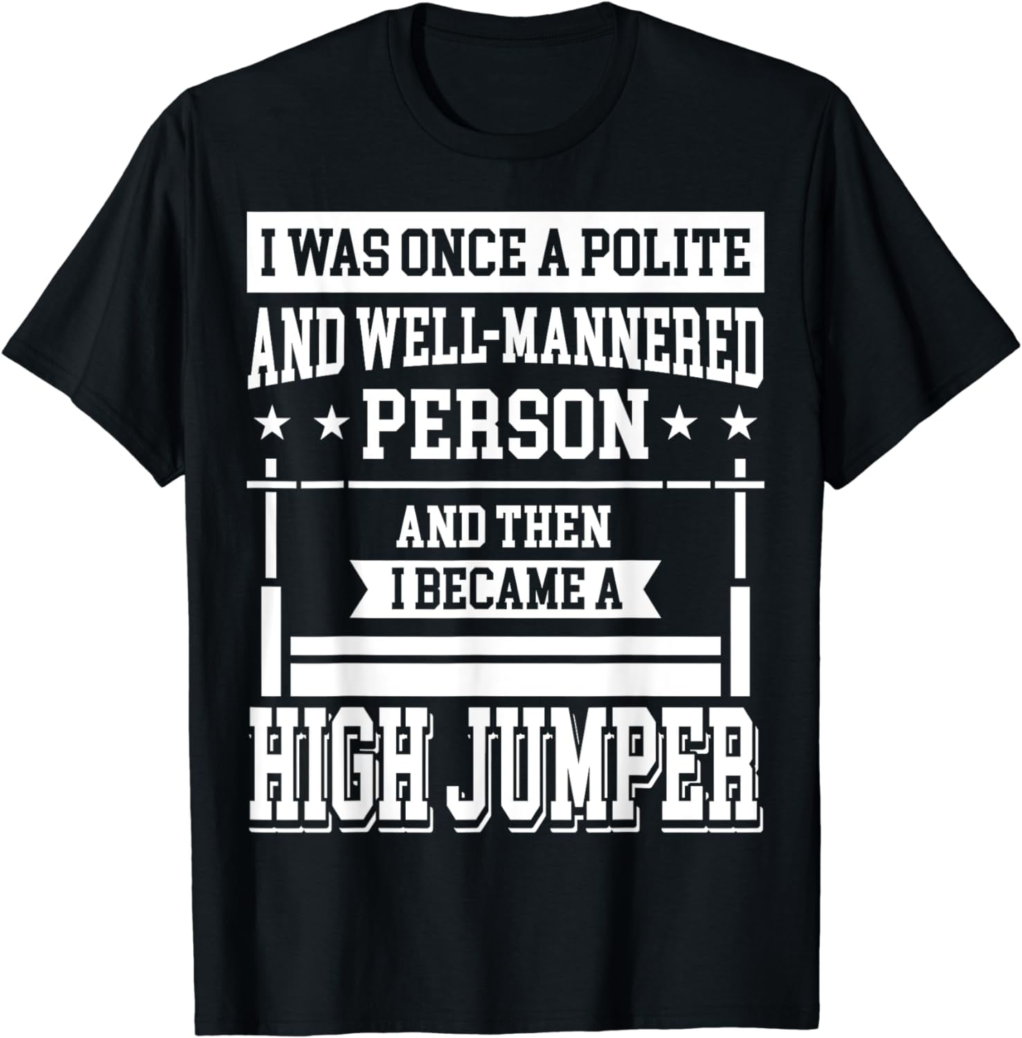 I Was Once A Polite And Well Mannered High Jump High Jumper T-Shirt ...