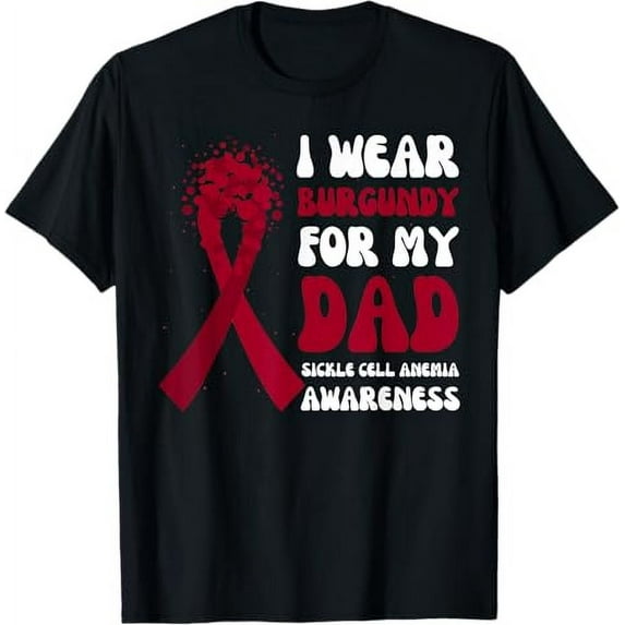 I Wear Burgundy For Dad Sickle Cell Anemia Awareness Ribbon T-Shirt ...