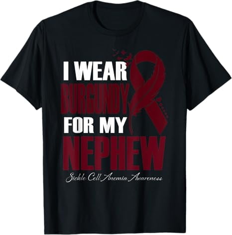 I Wear Burgundy For My Nephew Sickle Cell Anemia Awareness T-Shirt ...