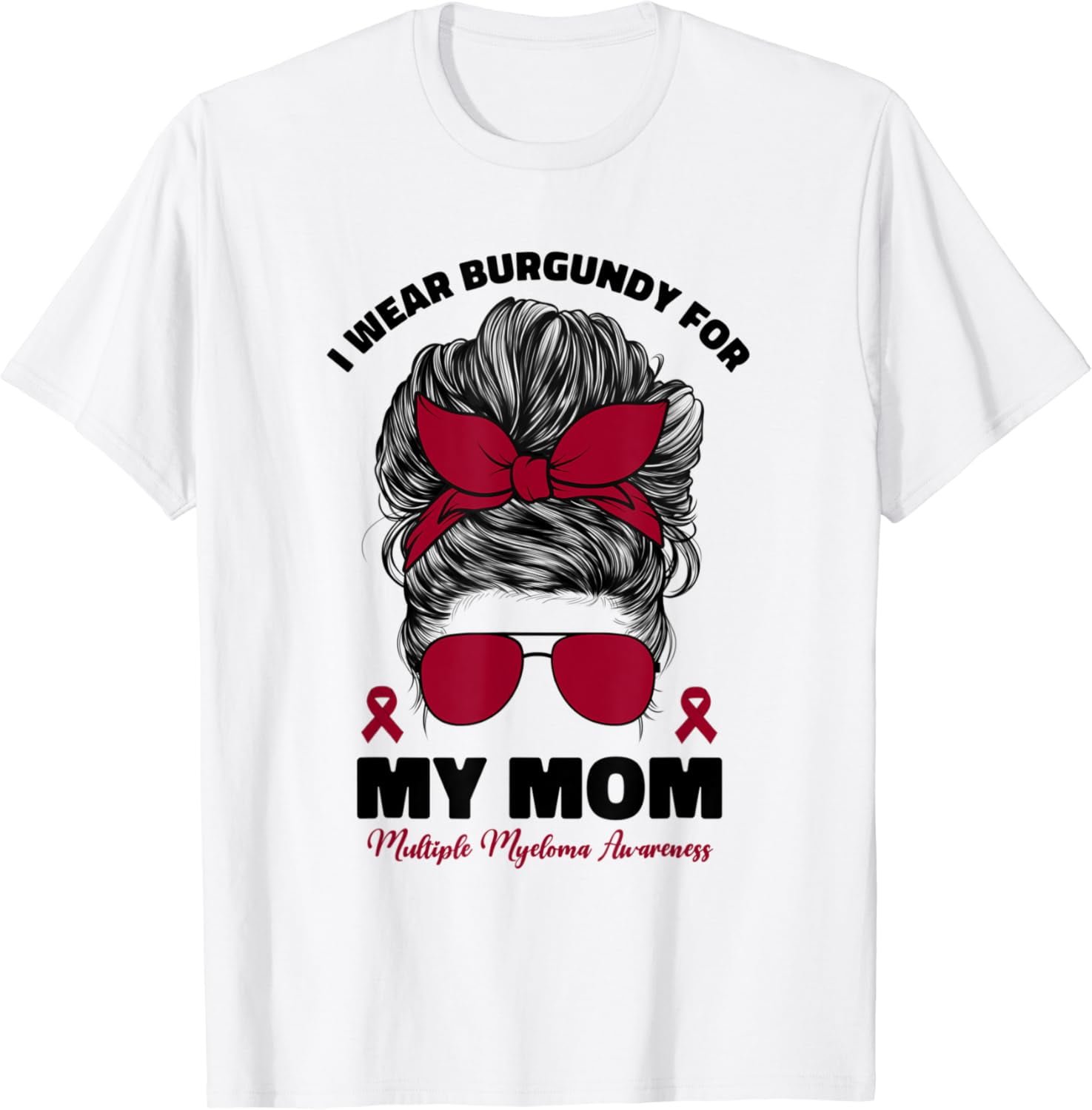 I Wear Burgundy for My Mom Multiple Myeloma Cancer Awareness T-Shirt ...