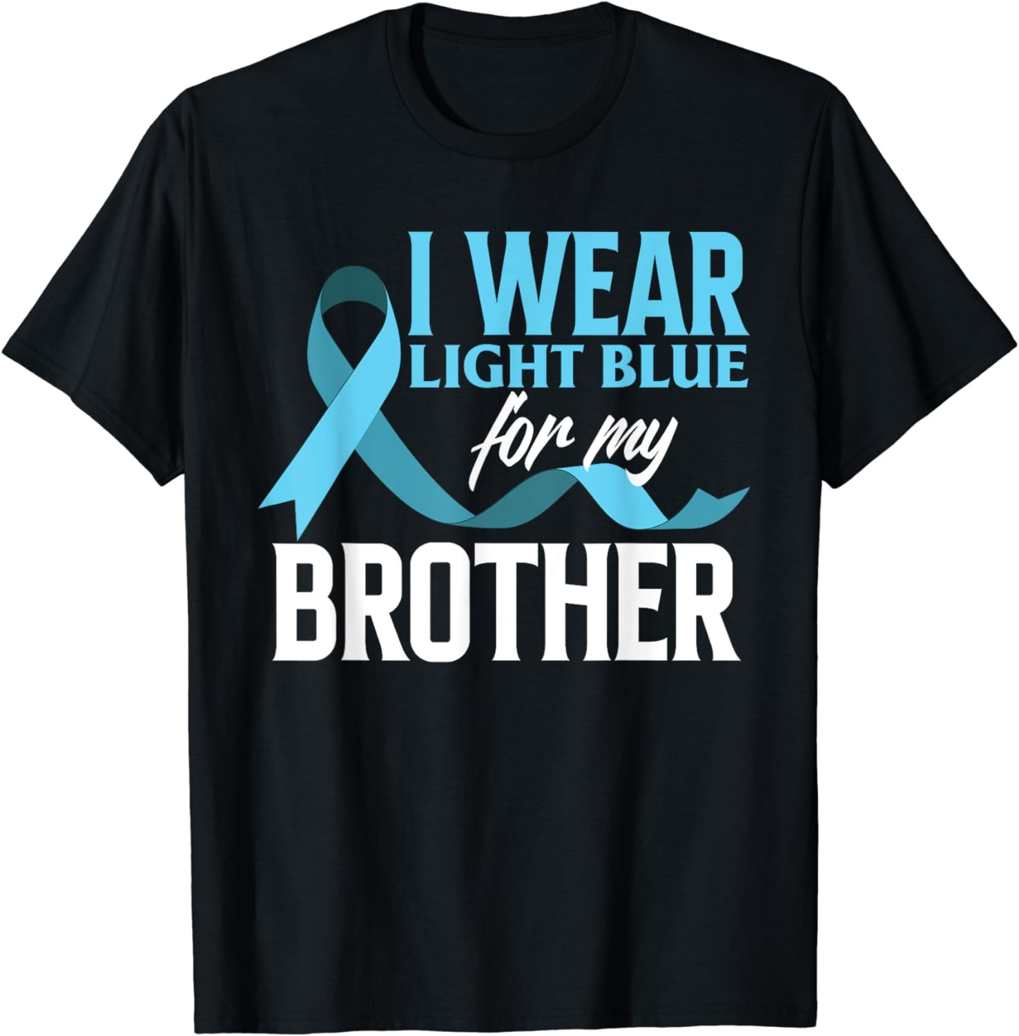 I Wear Light Blue For My Brother Prostate Cancer Awareness T-Shirt ...