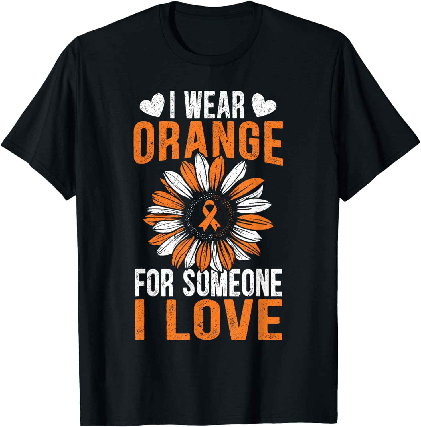 I Wear Orange For Someone I Love Leukemia Awareness Support T-Shirt ...