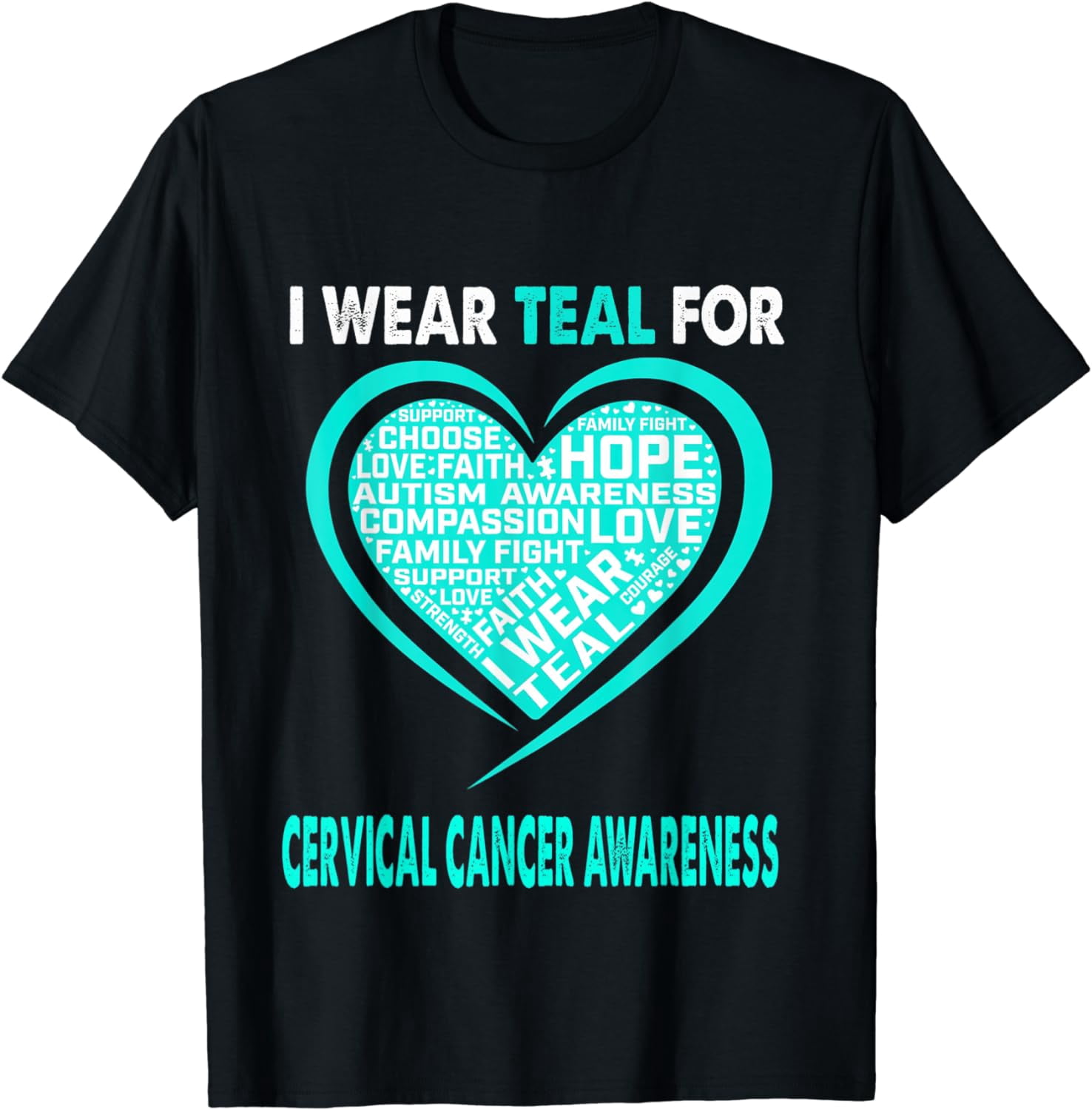 I Wear Teal For Cervical Cancer Awareness Faith Hope Love T-Shirt ...
