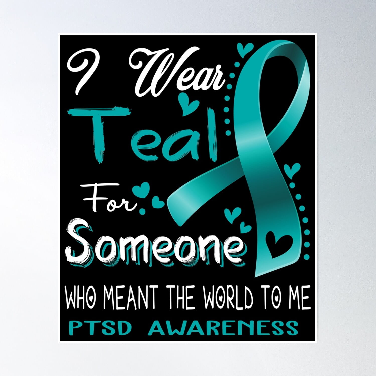 I Wear Teal For Someone Ptsd Awareness Poster Wall Art, Modern Wall ...