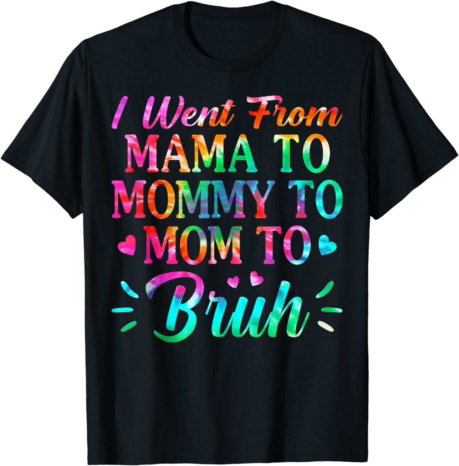 I Went From Mama To Mom To Bruh Womens Tie Dye Mothers Day T Shirt