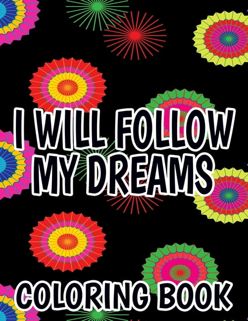 I Will Follow My Dreams Coloring Book: Motivating Quotes And Designs To ...