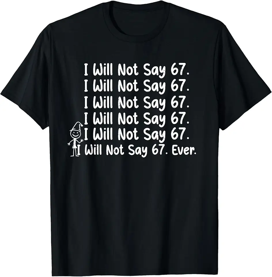 I Will Not Say 67 Meme Six Seven for Teacher Gen Alpha T-Shirt ...