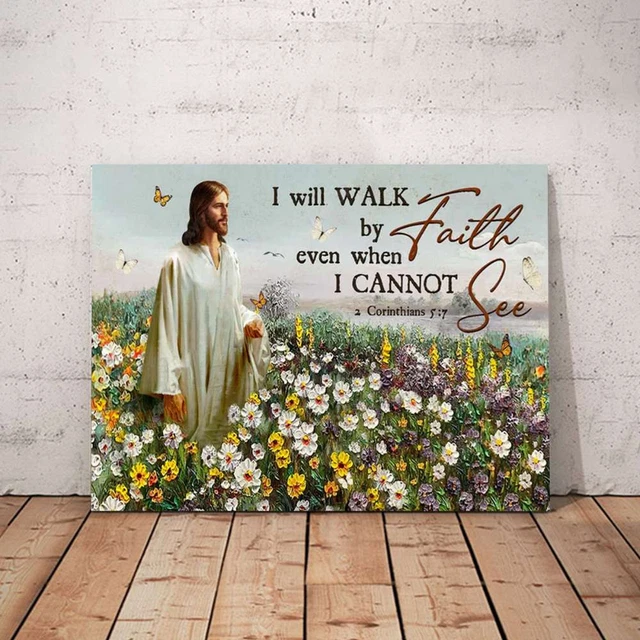 I Will Walk By Faith Even When I Cannot See Jesus Flower Field NO ...