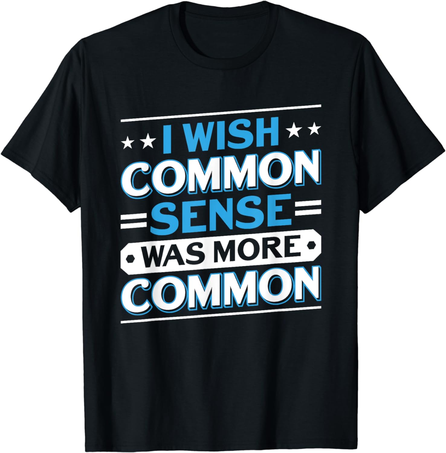 I Wish Common Sense Was More Common Sarcastic Saying T-Shirt - Walmart.com