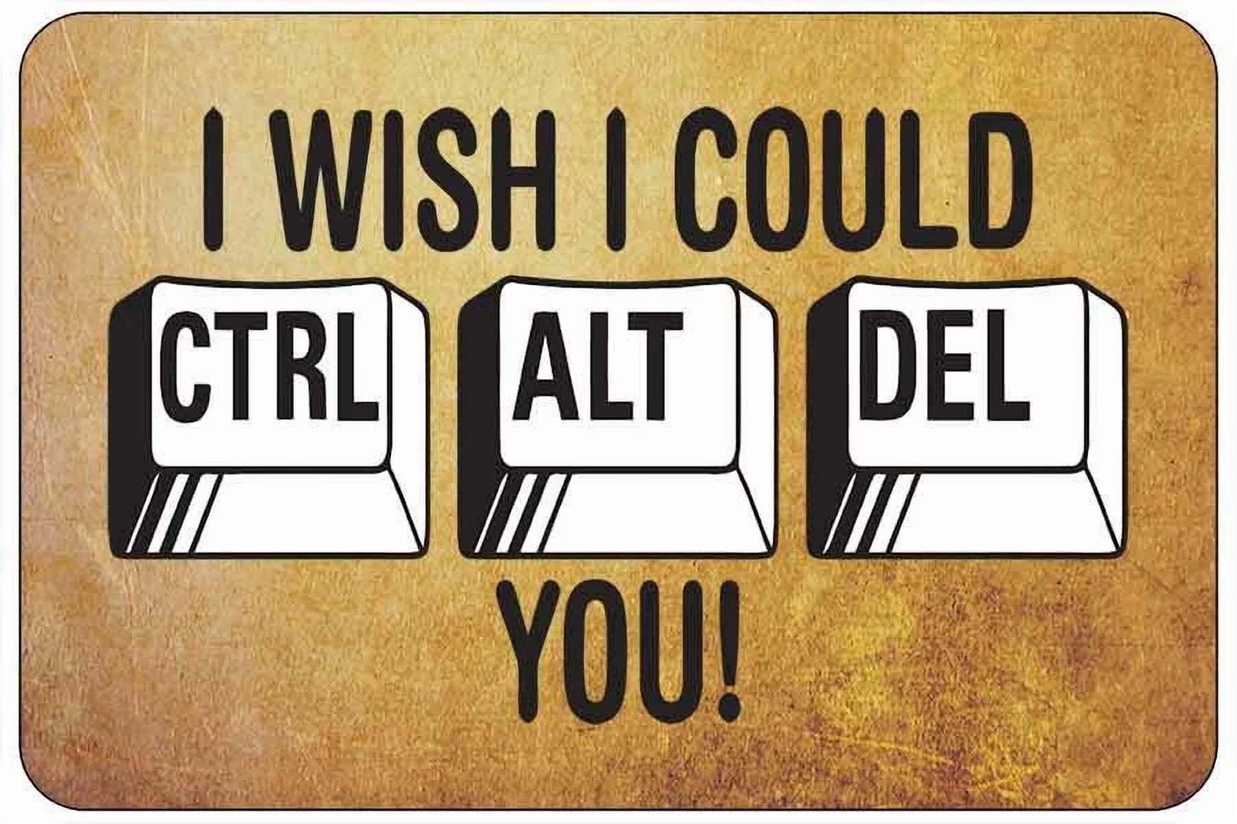 I Wish I Could Ctrl Alt Del You Ii Sign Metal Funny Man Cave House ...