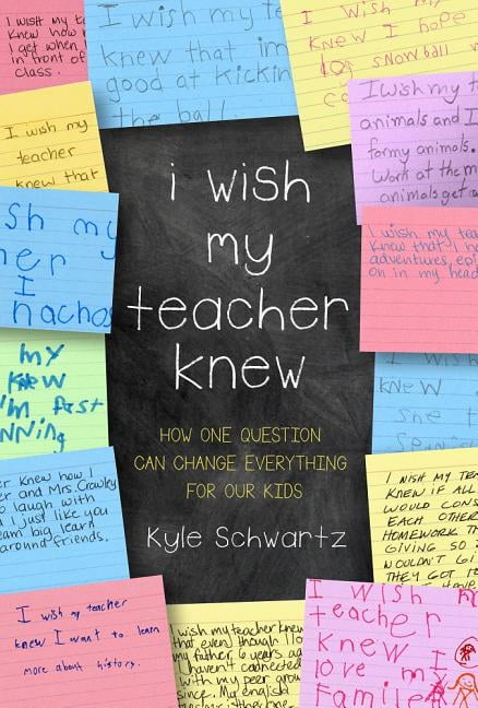 I Wish My Teacher Knew: How One Question Can Change Everything for Our ...