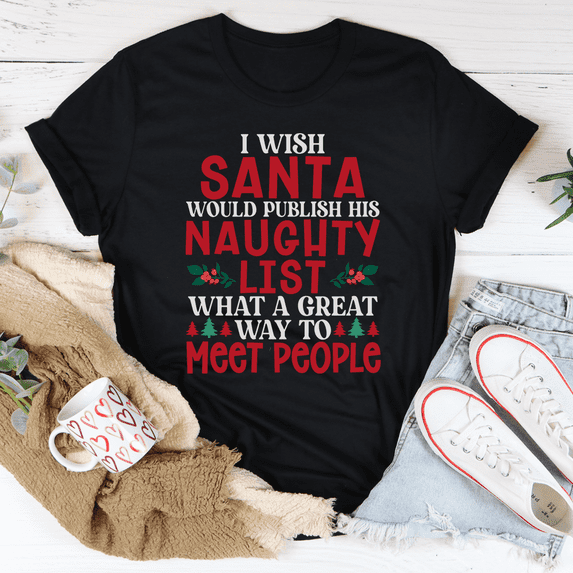 I Wish Santa Would Publish His Naughty List Tee Red S Peachy Sunday T ...