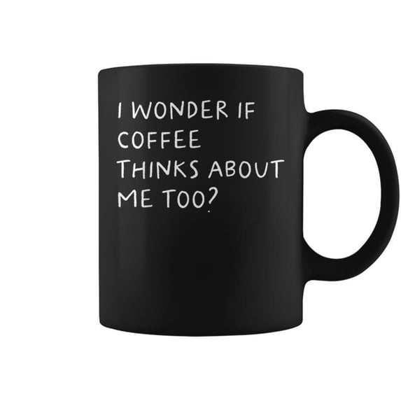 I Wonder If Coffee Thinks About Me Too Coffee Mugs - Walmart.com