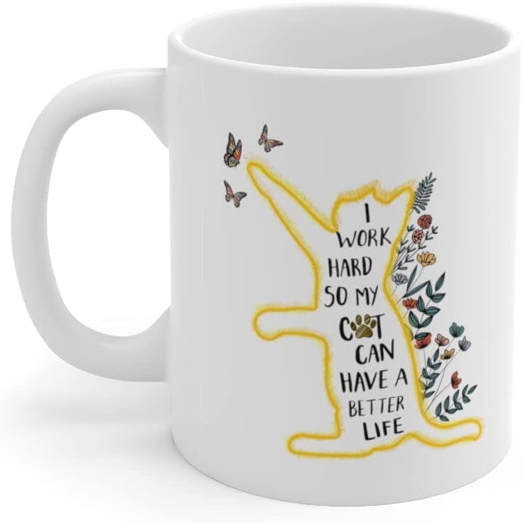 I Work Hard So My Cat Can Have A Better Life - Funny Mugs Birthday ...