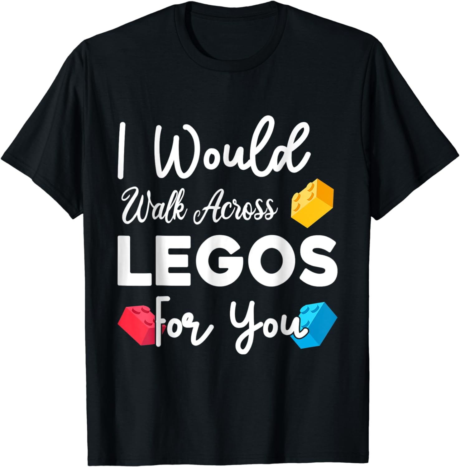 I Would Walk On Legos For You, mom life, Legos lover T-Shirt - Walmart.com