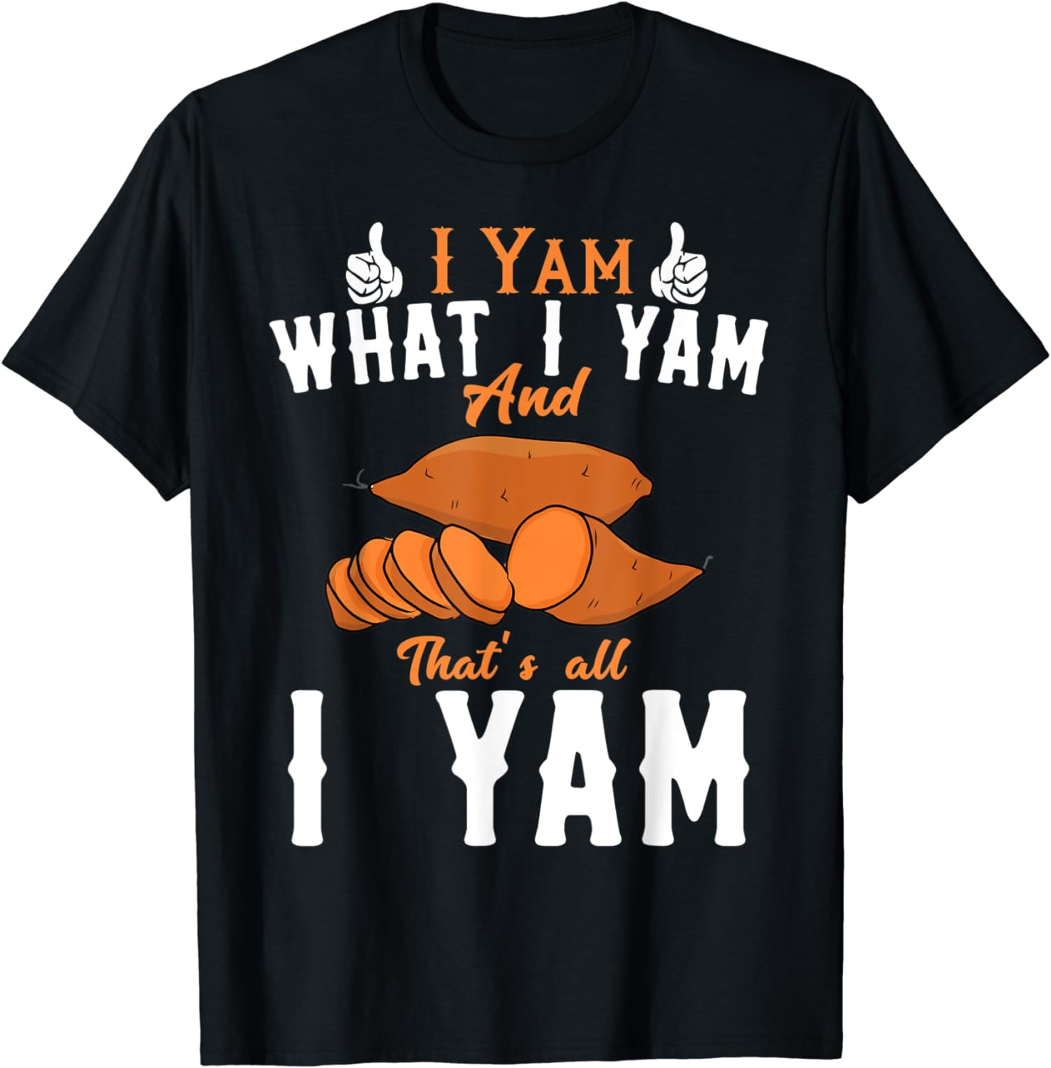 I Yam What I yam And that's All I Yam T-Shirt - Walmart.com