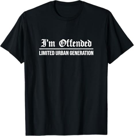 I am Offended Limited Urban Generation Quote Asocial Design T-Shirt ...