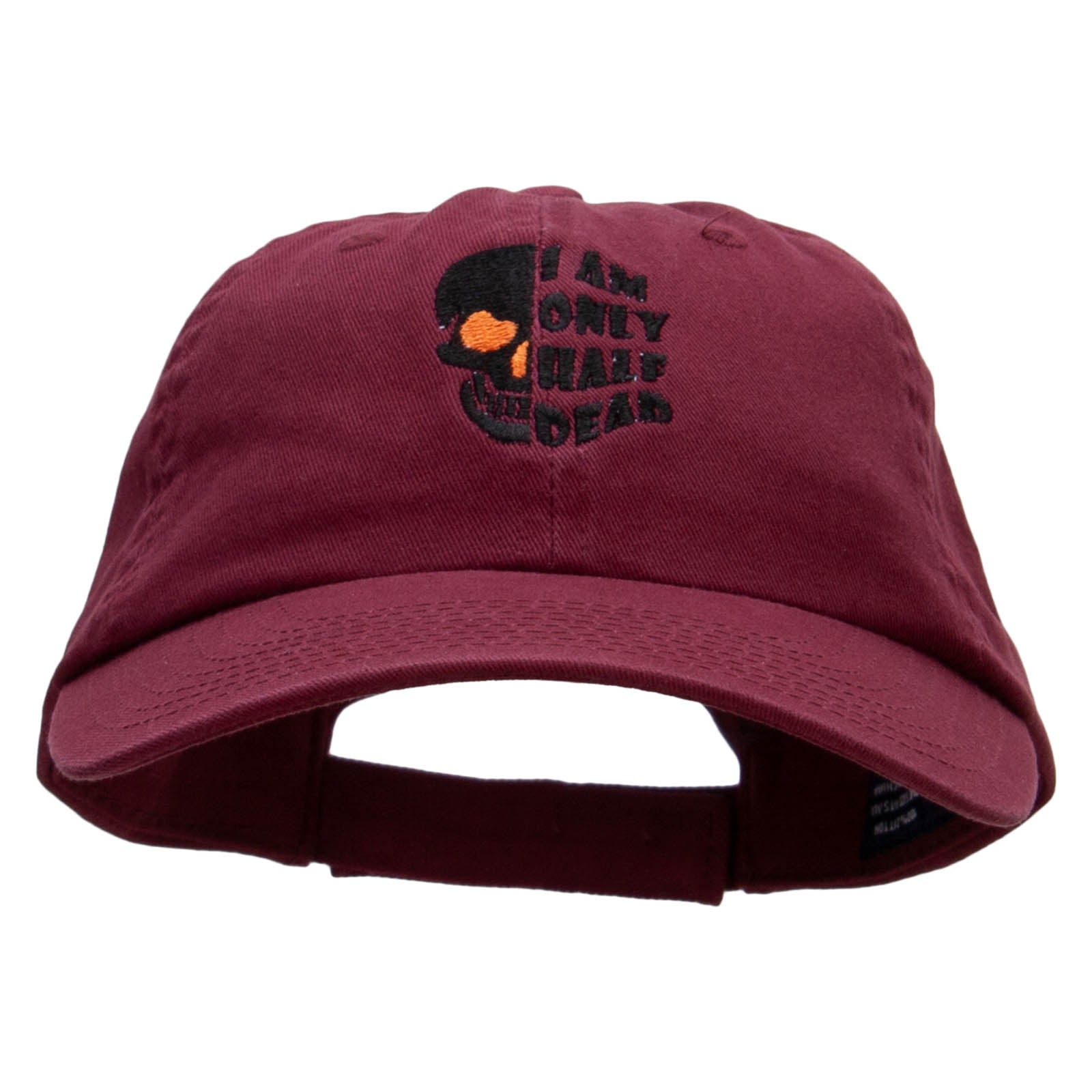 I am Only Half Dead Embroidered Low Profile Dyed Cotton Twill Cap ...