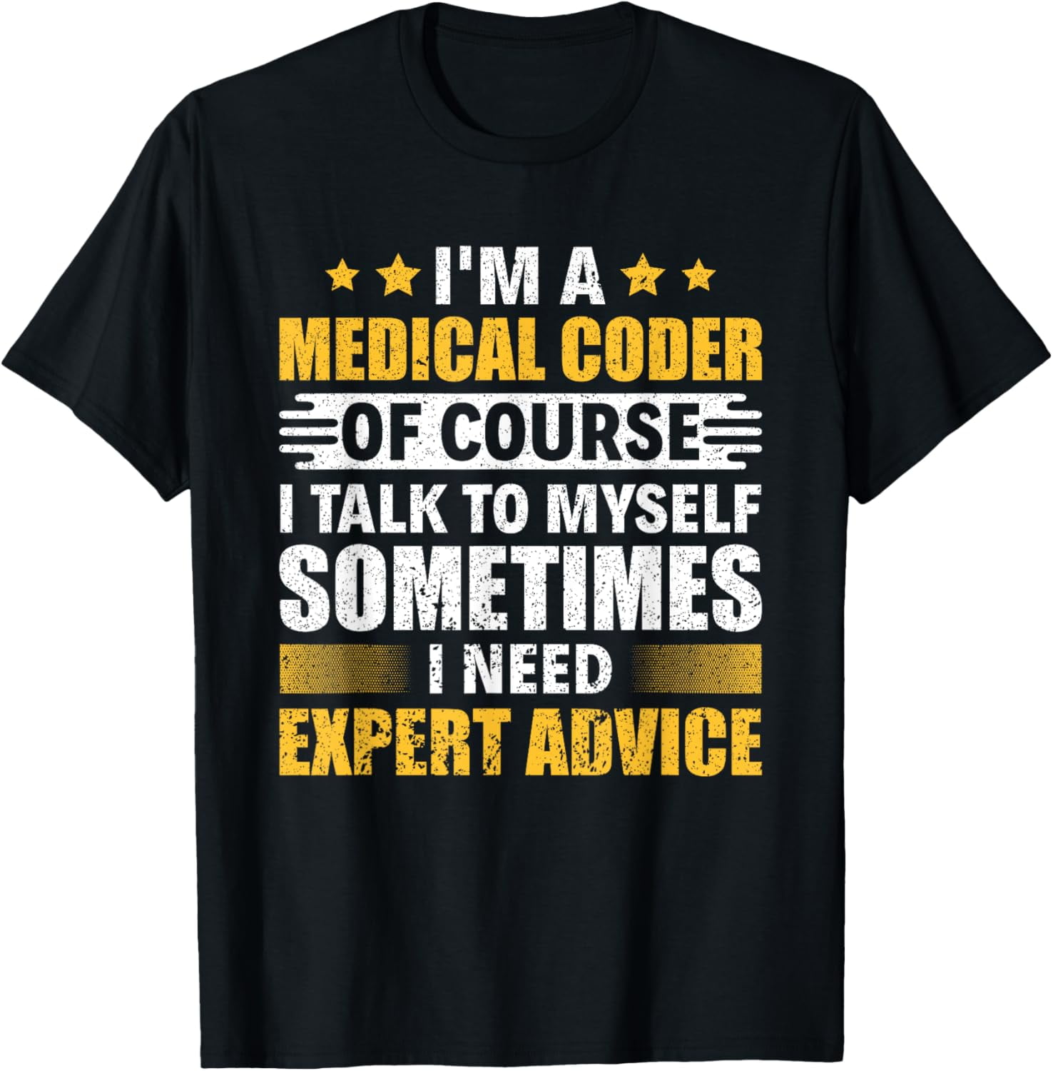 I am a medical coder Of course I talk to myself Medical Coder T-Shirt ...