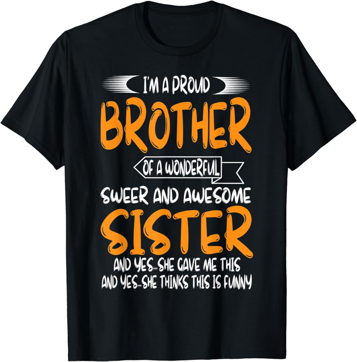 I am a proud brother of a wonderful, sweet and fantastic sis T-Shirt ...