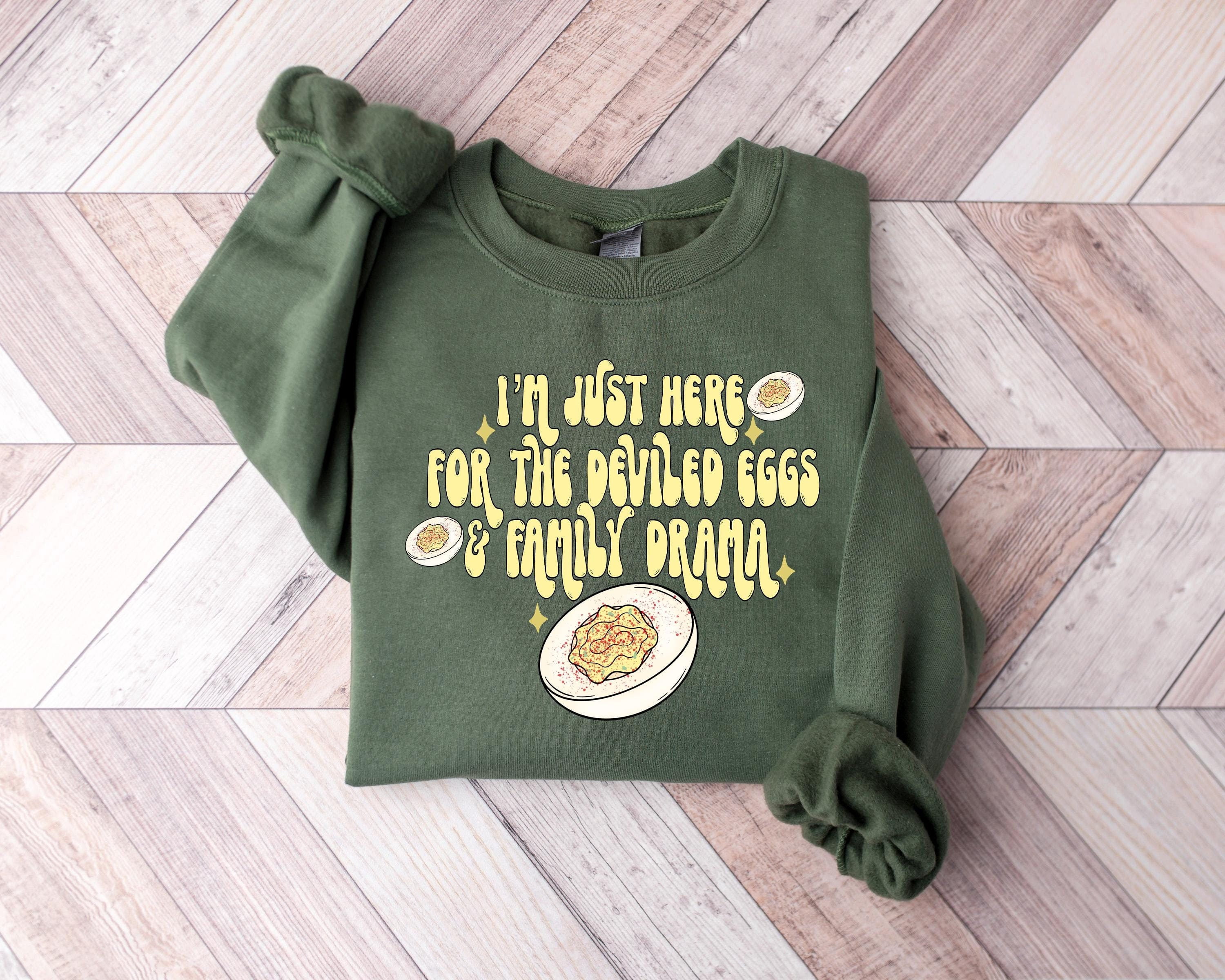 I am just Here for the Deviled Eggs and Family Drama Sweatshirt ...