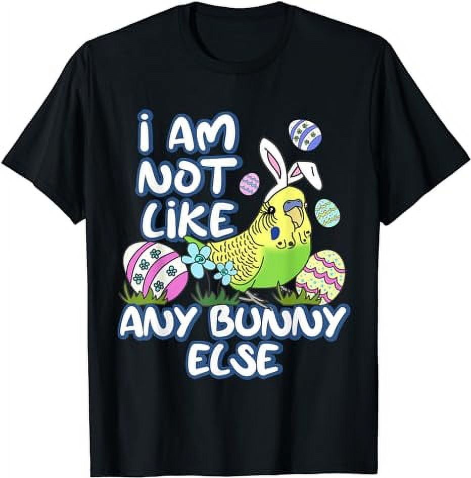 I am not like any Bunny Else Easter Green Budgie Birb Memes T-Shirt ...