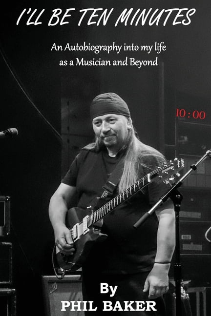 I'll Be 10 Minutes: An Autobiography into my life as a Musician and ...