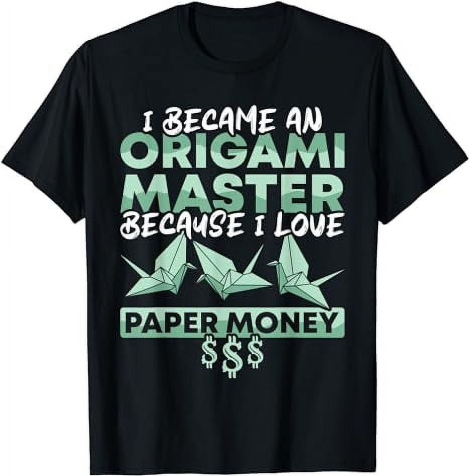 I became an Origami Master because I love Paper Folding T-Shirt ...