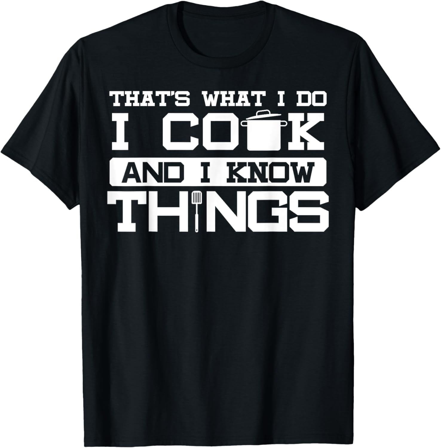 I cook and know things - fun chef chef joke gift T-Shirt - Walmart.com