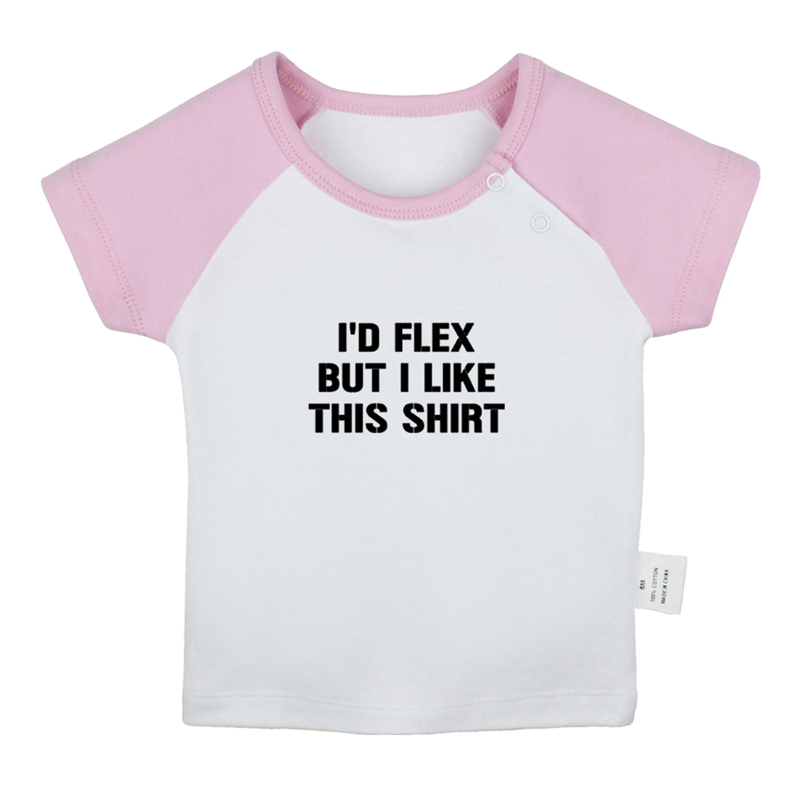 I'd Flex but I Like This Shirt Funny T shirt For Baby, Newborn Babies T-shirts, Infant Tops, 0 ...
