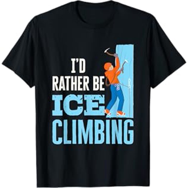 I'd Rather Be Ice Climbing Extreme Rock Climber Mountaineer T-Shirt - Walmart.com